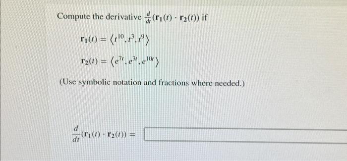 Solved Compute the derivative (r₁ (7) · r₂(1)) if T₁ (7) = | Chegg.com
