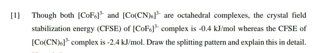 Solved ] Though both [CoF6]3− and [Co(CN)6]3− are octahedral | Chegg.com