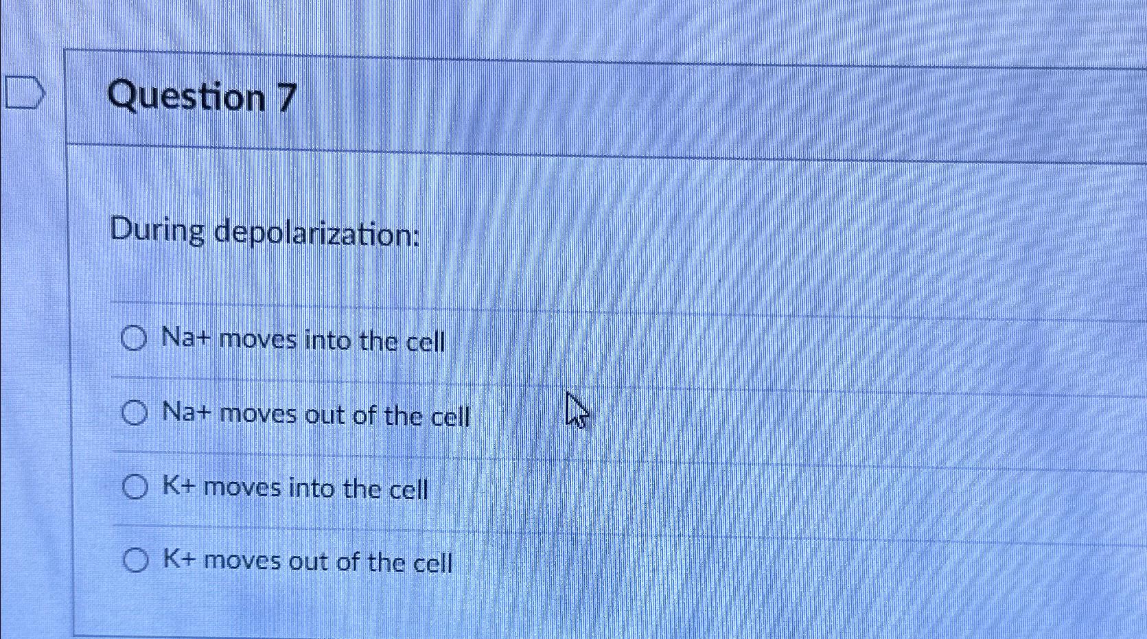 Solved Question 7During depolarization:Na+ ﻿moves into the | Chegg.com
