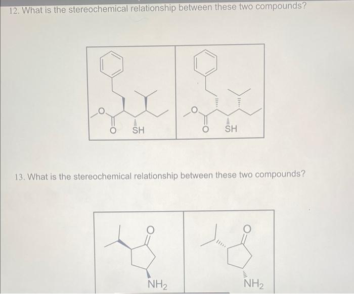 Solved 12. What is the stereochemical relationship between | Chegg.com