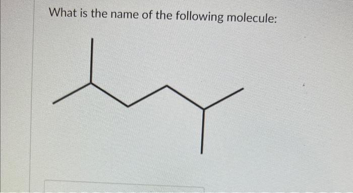 Solved What is the name of the following molecule: What is | Chegg.com