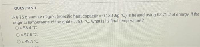 Solved A 6.75 g sample of gold (specific heat capacity | Chegg.com