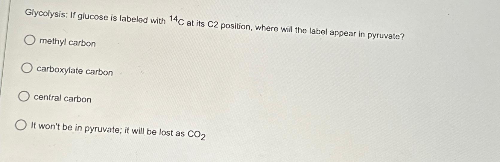 Solved Glycolysis: If glucose is labeled with ?14C ﻿at its | Chegg.com