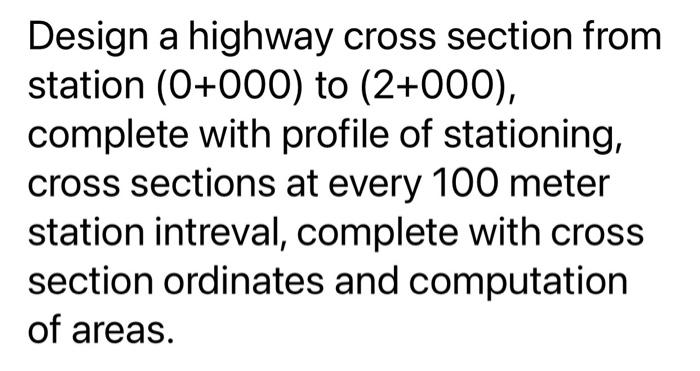 Solved Design a highway cross section from station (0+000) | Chegg.com