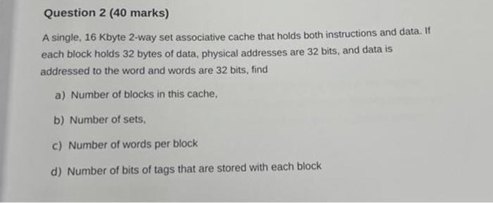 Solved Question 2 (40 marks) A single, 16 Kbyte 2-way set | Chegg.com