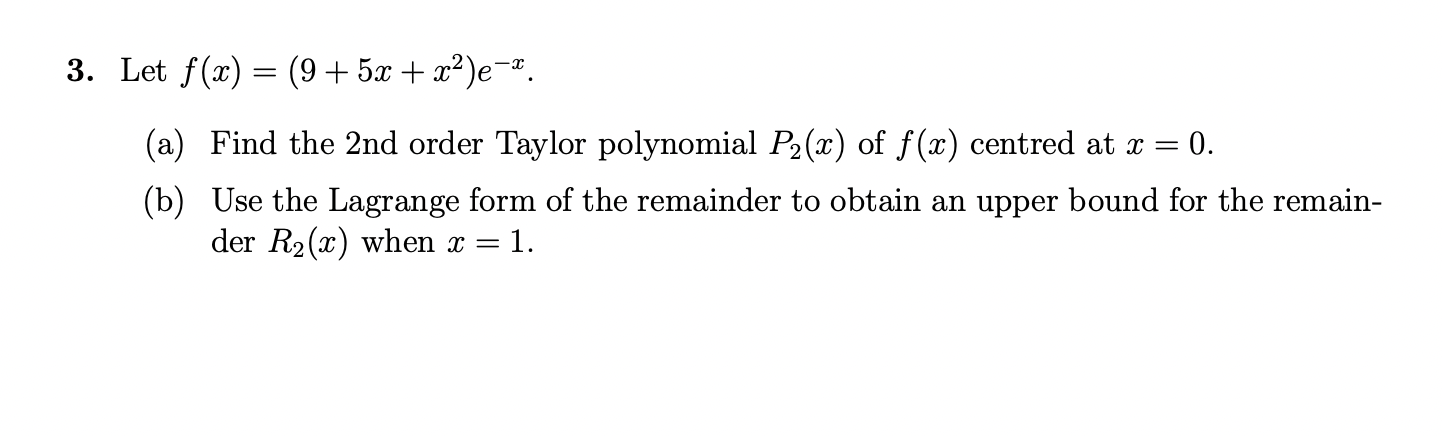 Solved Let f(x)=(9+5x+x2)e-x.(a) ﻿Find the 2nd order Taylor | Chegg.com