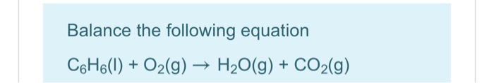 Solved Balance the following equation C6H6(1) + O2(g) → | Chegg.com