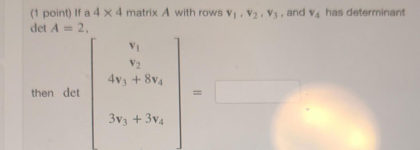 Solved ( 1 point) If a 4×4 matrix A with rows v1,v2,v3, and | Chegg.com