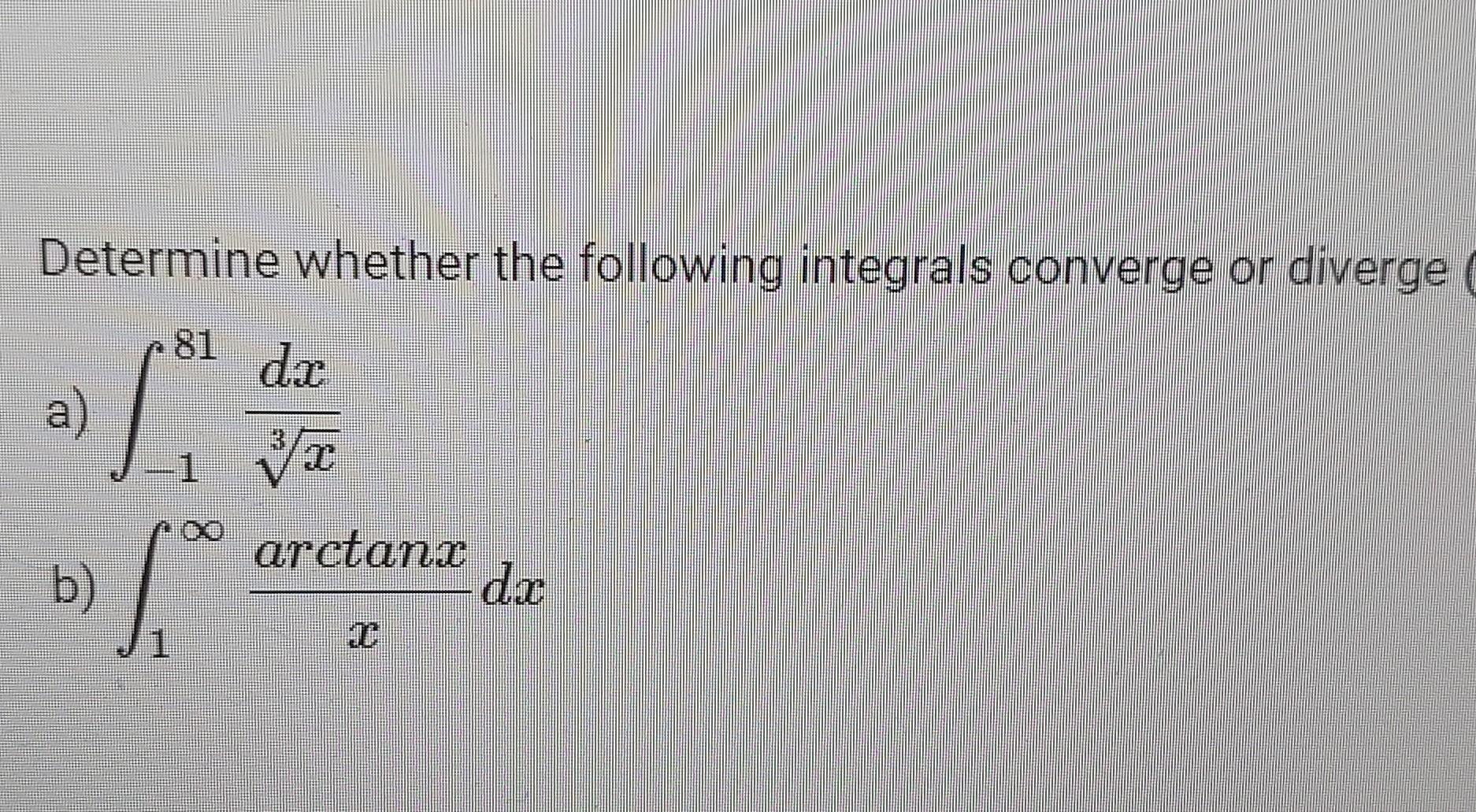 Solved Determine whether the following integrals converge or | Chegg.com