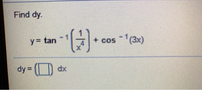 Solved Find dy. y= tan (1) + cos - (3x) dy = dx | Chegg.com