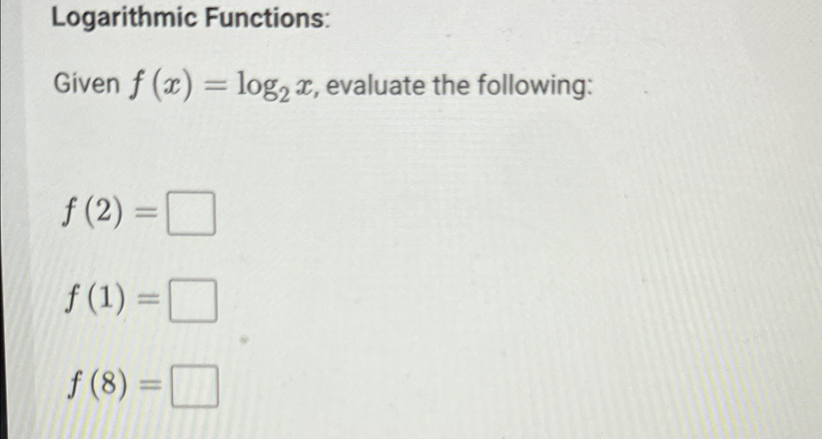 Solved Logarithmic Functions:Given f(x)=log2x, ﻿evaluate the | Chegg.com