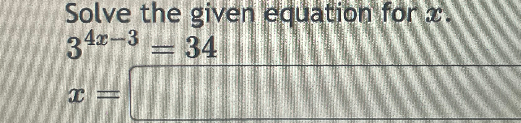 Solved Solve the given equation for x.34x-3=34x= | Chegg.com