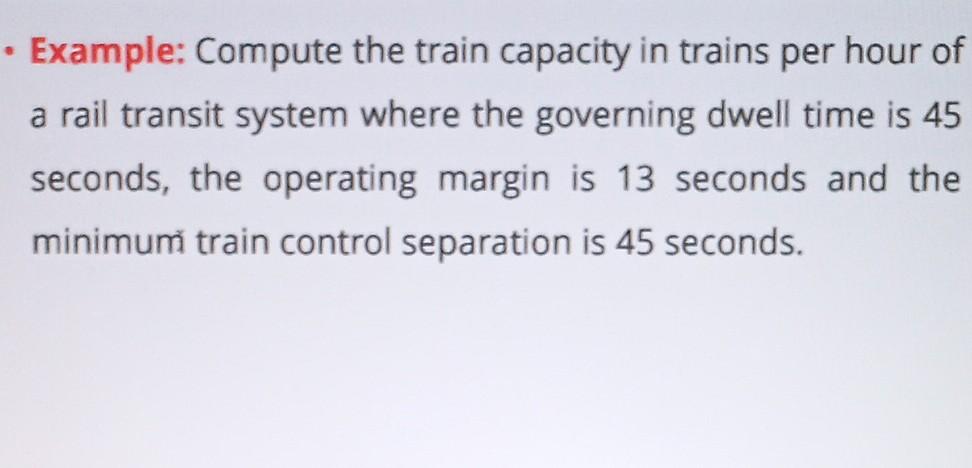 Solved • Example: Compute the train capacity in trains per | Chegg.com