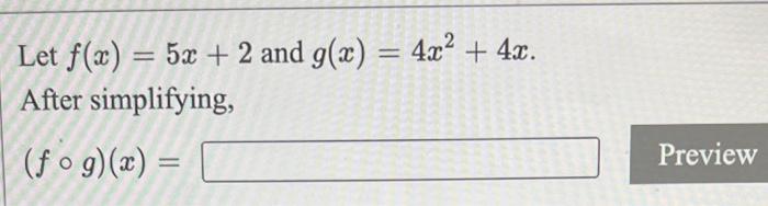 Solved Let f(x)=5x+2 and g(x)=4x2+4x. After simplifying, | Chegg.com