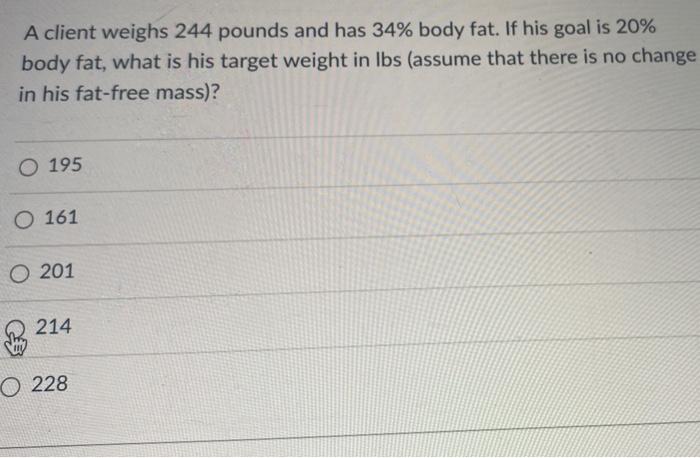 Solved A client weighs 244 pounds and has 34% body fat. If | Chegg.com