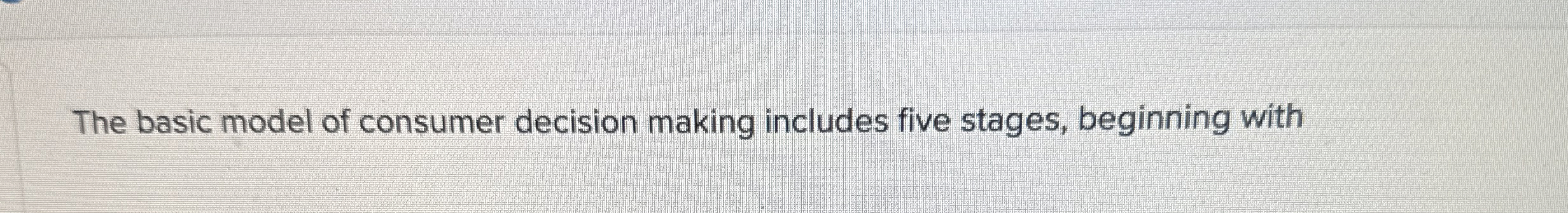 Solved The basic model of consumer decision making includes | Chegg.com