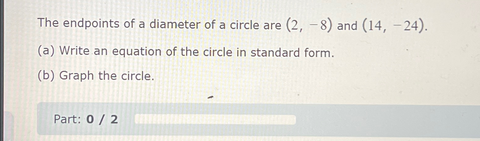 Solved The endpoints of a diameter of a circle are (2,-8) | Chegg.com