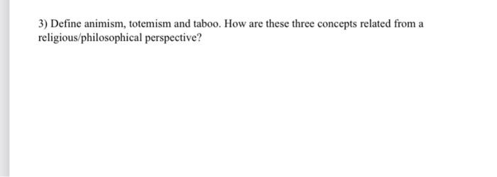 Define animism, totemism and taboo. How are these | Chegg.com