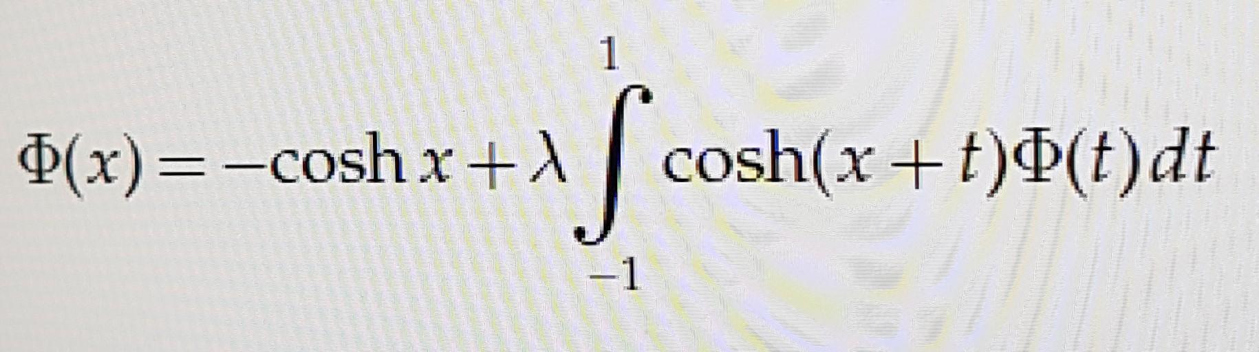 Solved 1 $(x)=-coshx+cosh(x +t)º(t)dt )t si -1 | Chegg.com