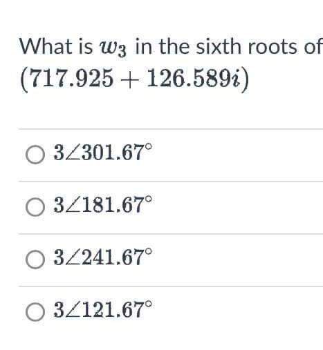 Solved What is w3 in the sixth roots o (717.925+126.589i) | Chegg.com