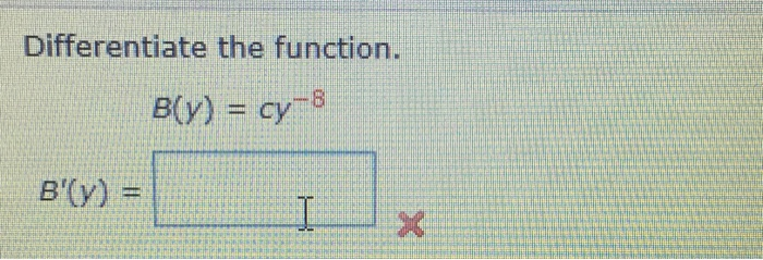 Solved Differentiate the function. B(y) = cy-B B'(y) = am I | Chegg.com
