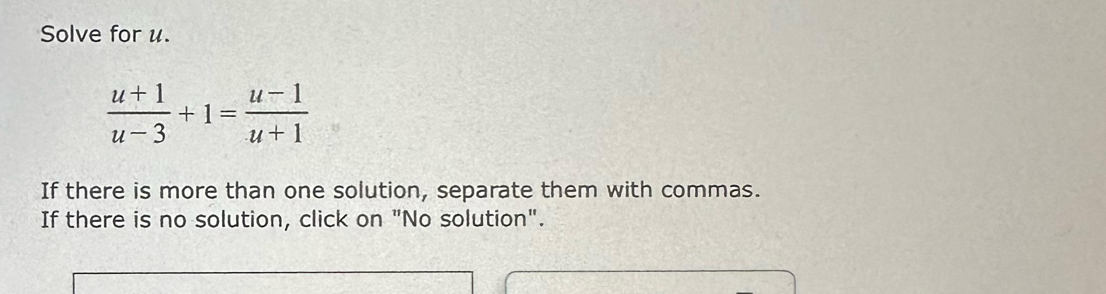 Solved Solve for u.u+1u-3+1=u-1u+1If there is more than one | Chegg.com