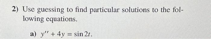 Solved 2) Use guessing to find particular solutions to the | Chegg.com