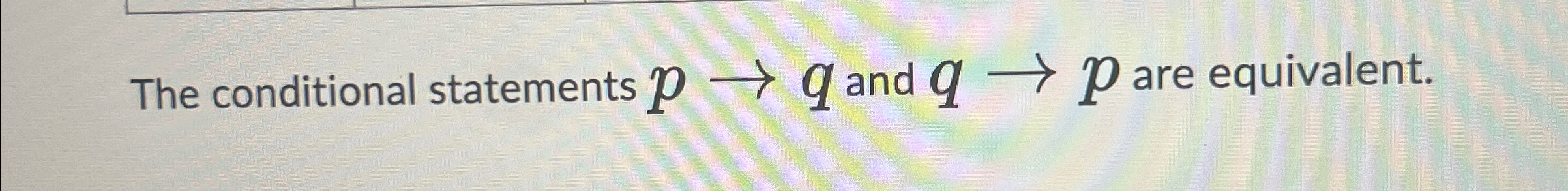 Solved The conditional statements p→q ﻿and q→p ﻿are | Chegg.com