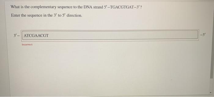 Solved What is the complementary sequence to the DNA strand | Chegg.com