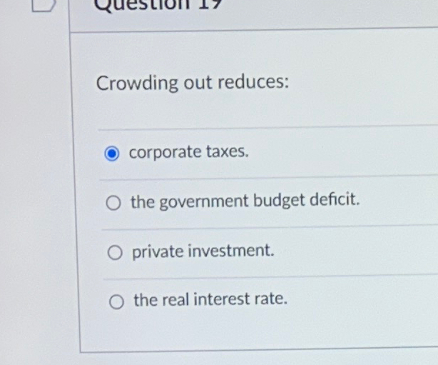 Solved Crowding out reduces:corporate taxes.the government | Chegg.com