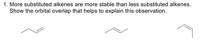 Solved 1. More substituted alkenes are more stable than less | Chegg.com