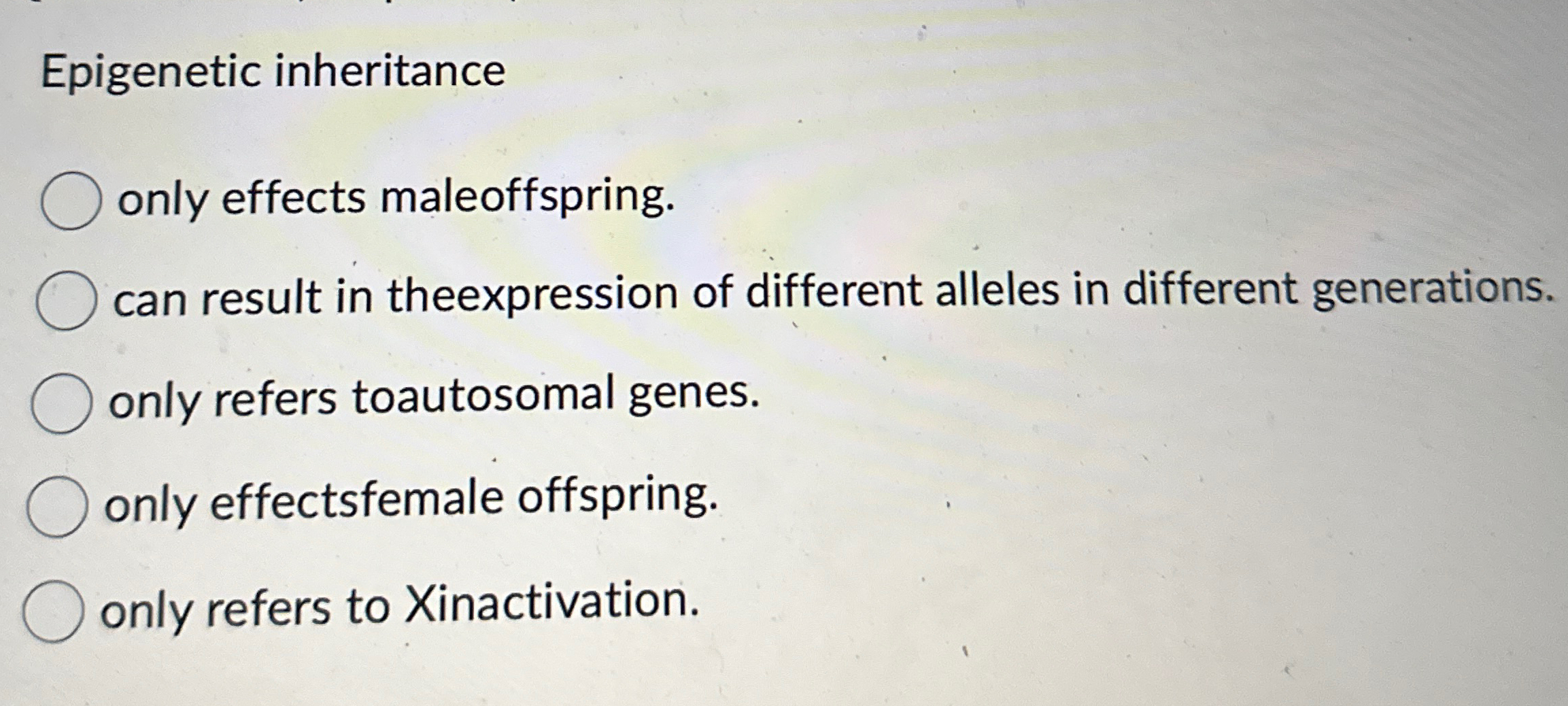 Solved Epigenetic inheritanceonly effects maleoffspring.can | Chegg.com