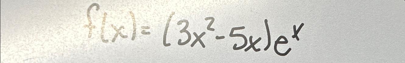 Solved f(x)=(3x2-5x)exFind the derivative | Chegg.com
