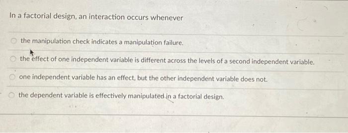 Solved In a factorial design, an interaction occurs whenever | Chegg.com
