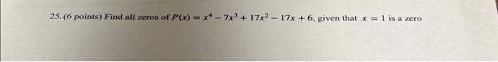 Solved 25. (6 points) Find all zeros of P(x) = x4 - 7x³ + | Chegg.com