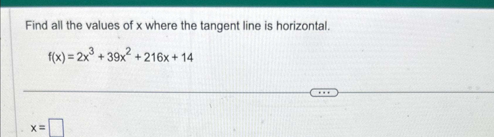 Solved Find all the values of x ﻿where the tangent line is | Chegg.com