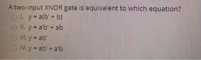 Solved A two-input XNOR gate is equivalent to which | Chegg.com