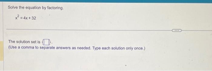Solved Solve the equation by factoring. x2=4x+32 The | Chegg.com