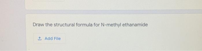 Solved Draw the structural formula for N-methyl ethanamide | Chegg.com