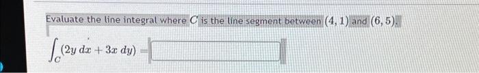 Solved Evaluate the line integral where is the line segment | Chegg.com