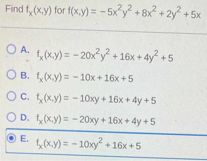 Solved Find fx(x,y) for f(x,y) = - 5x?y2 +8x² + 2y² + 5x 2 + | Chegg.com
