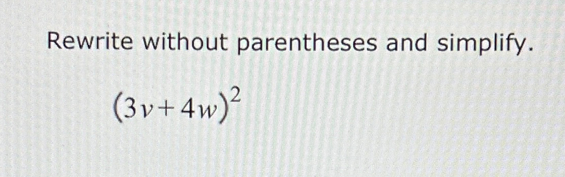 Solved Rewrite without parentheses and simplify.(3v+4w)2 | Chegg.com
