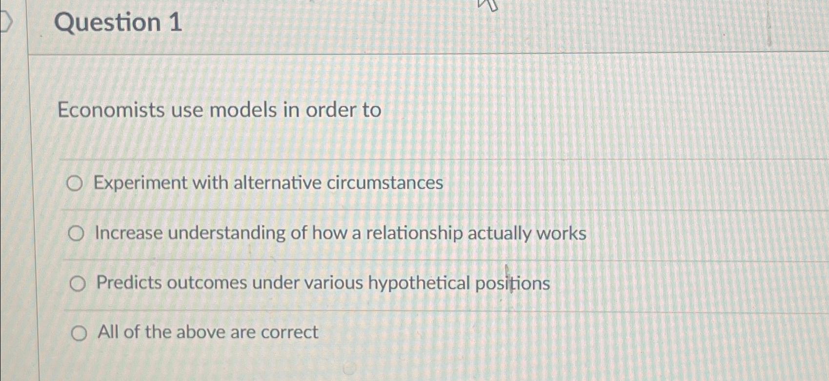 Solved Question 1Economists use models in order toExperiment | Chegg.com