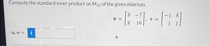 Solved Compute the standard inner product on M22 of the | Chegg.com