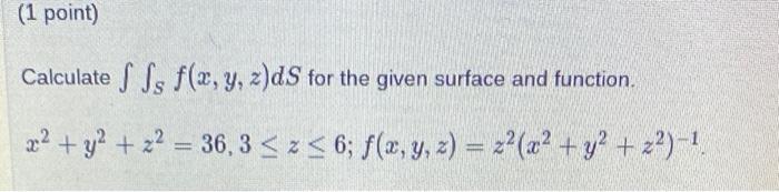 Solved Calculate ∬Sf(x,y,z)dS for the given surface and | Chegg.com