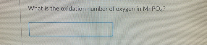Solved What is the oxidation number of phosphorus in MnPO4? | Chegg.com
