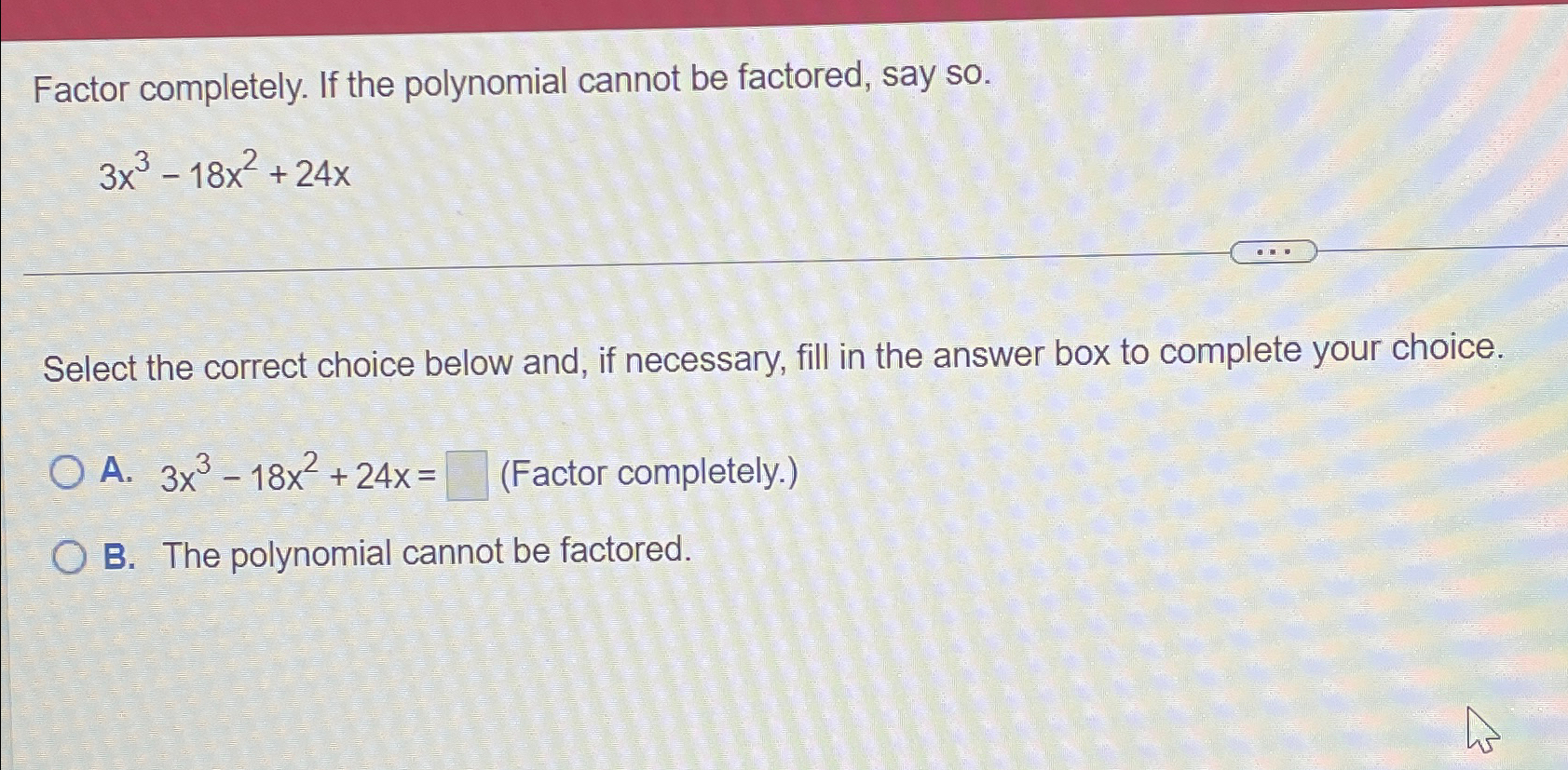 Solved Factor completely. If the polynomial cannot be | Chegg.com