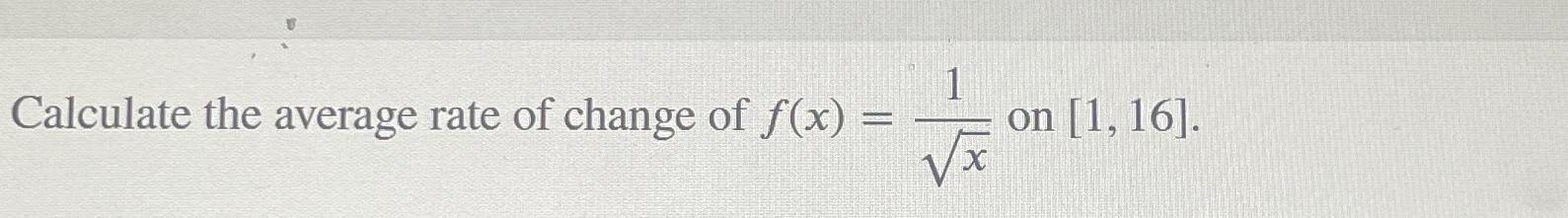 Solved Calculate the average rate of change of f(x)=1x2 ﻿on | Chegg.com