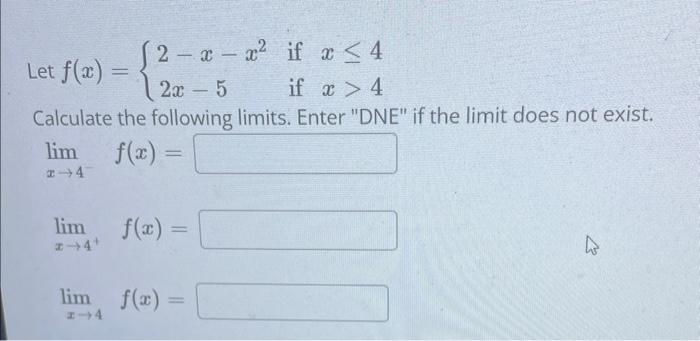 Solved Let f(x)={2−x−x22x−5 if x≤4 if x>4 Calculate the | Chegg.com