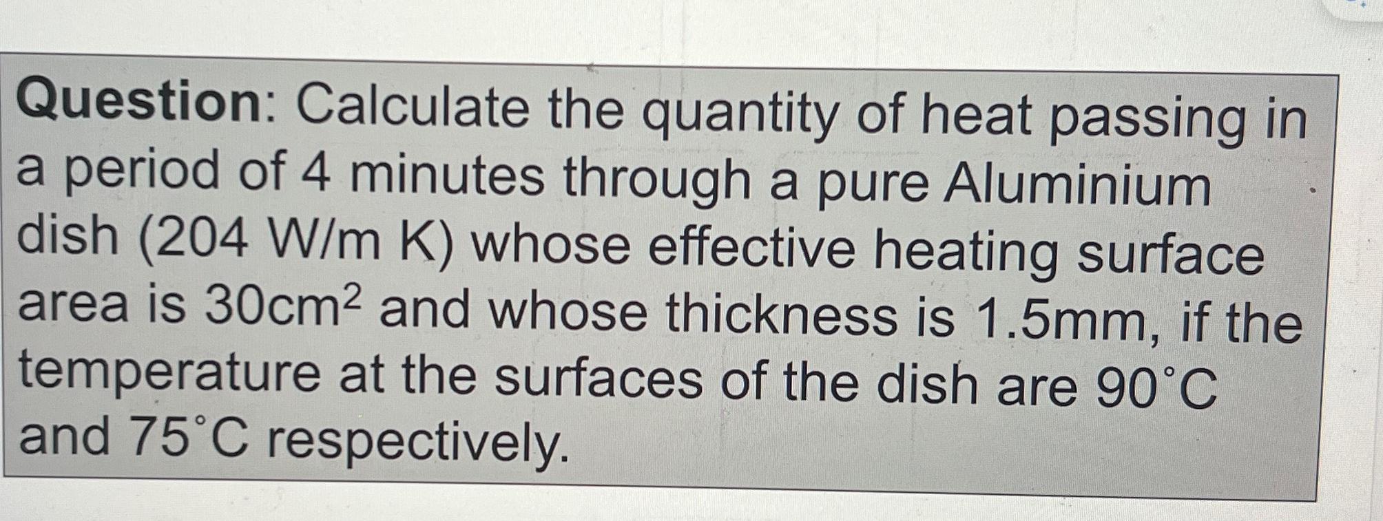 Solved Question: Calculate the quantity of heat passing in a | Chegg.com